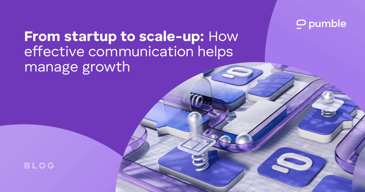 From Startup to Scaleup: How To Manage Growth With Effective Communication